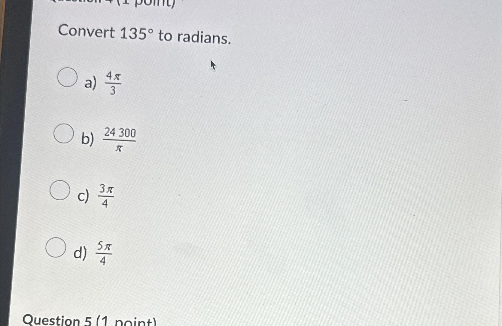 Solved Convert 135° ﻿to Radians A 4π3b 24300πc 3π4d 5π4