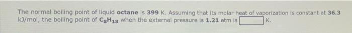 Solved The normal boiling point of liquid octane is 399 K. | Chegg.com