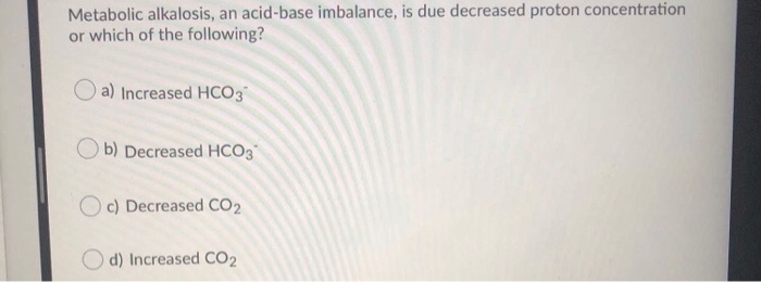 Solved Metabolic alkalosis, an acid-base imbalance, is due | Chegg.com
