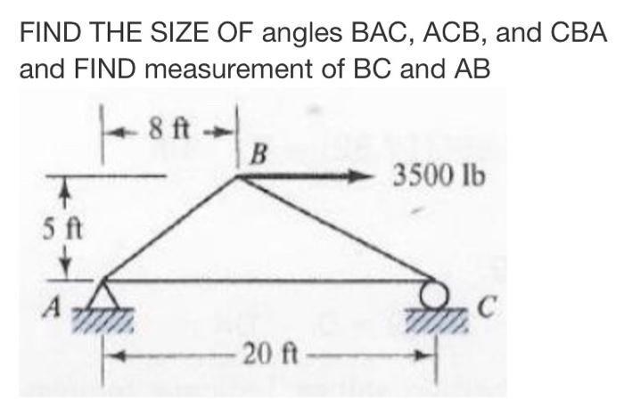 Solved FIND THE SIZE OF angles BAC, ACB, and CBA and FIND | Chegg.com