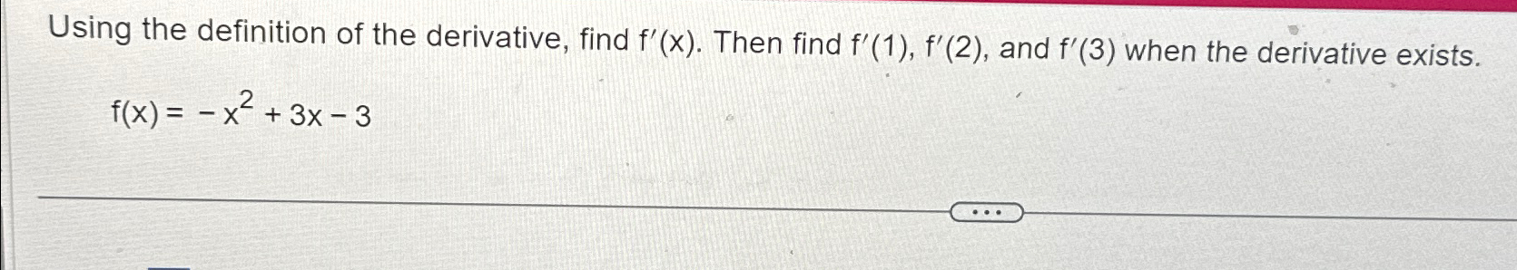 Solved Using the definition of the derivative, find f'(x). | Chegg.com