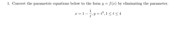 Solved 1. Convert the parametric equations below to the form | Chegg.com
