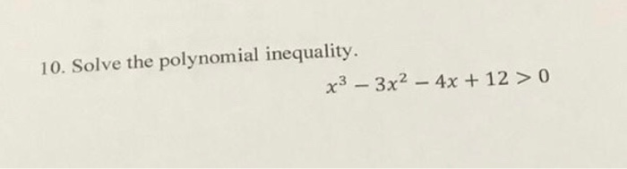 Solved 10. Solve the polynomial inequality. x3 - 3x2 - 4x + | Chegg.com