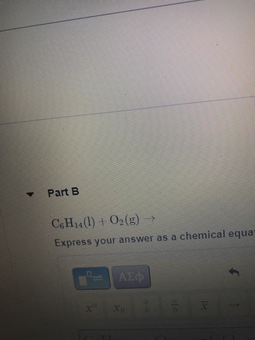 Solved Part B C6H14(l) + O2(g) Express your answer as a | Chegg.com