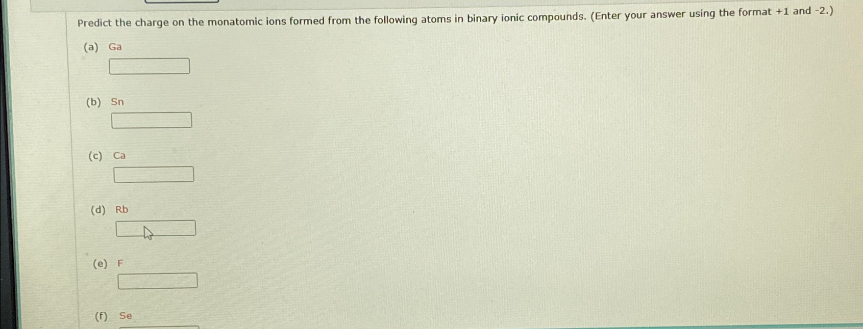 Solved Predict the charge on the monatomic ions formed from | Chegg.com