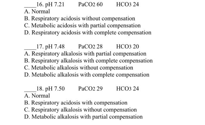 Solved 16. pH 7.21 PaCO2 60 HCO3 24 A. Normal B. Respiratory | Chegg.com