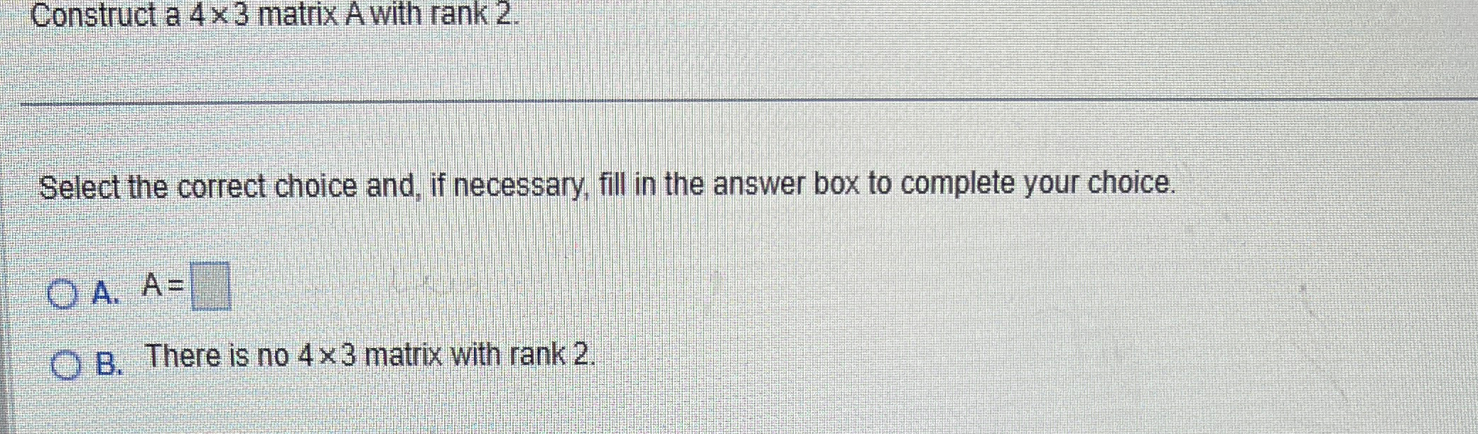 Solved Construct a 4×3 ﻿matrix A with rank 2 .Select the | Chegg.com