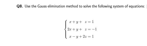 Solved Q8. Use the Gauss elimination method to solve the | Chegg.com