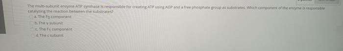 Solved Thit multi subunit enzyme ATP synthase is responsible | Chegg.com