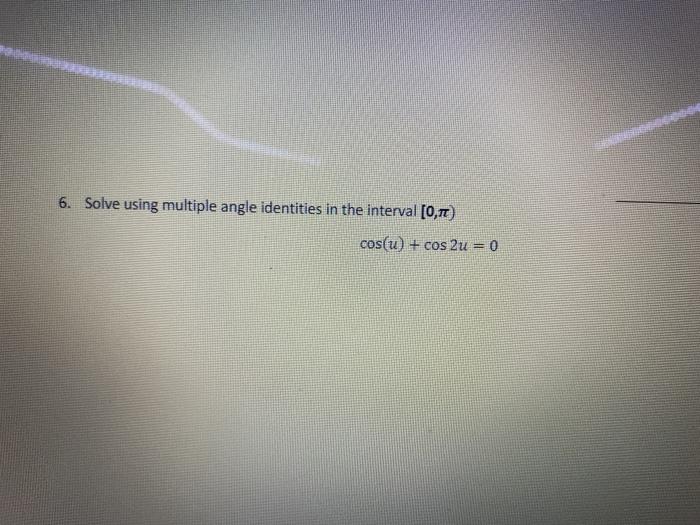 Solved 6. Solve using multiple angle identities in the | Chegg.com