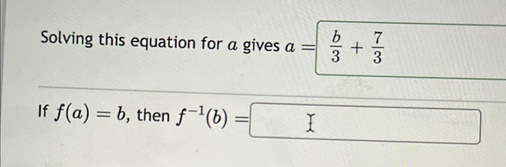 Solved Solving this equation for a gives a=If f(a)=b, ﻿then | Chegg.com