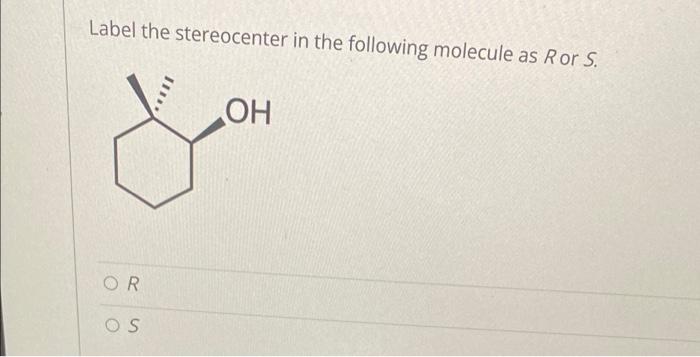 Solved Label the stereocenter in the following molecule as | Chegg.com