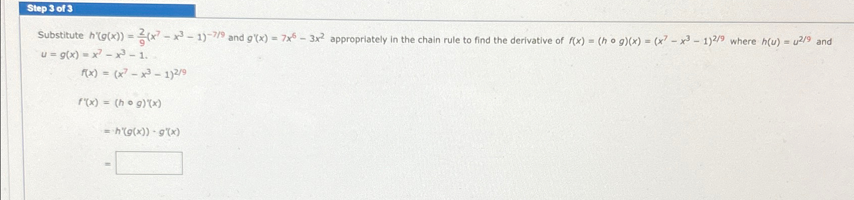 Solved Step 3 ﻿of 3Substitute h'(g(x))=29(x7-x3-1)-79 ﻿and | Chegg.com