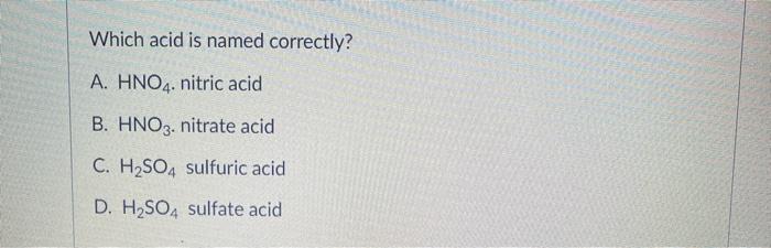 Solved Which acid is named correctly? A. HNO4. nitric acid | Chegg.com