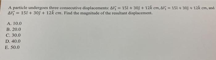 Solved A particle undergoes three consecutive displacements: | Chegg.com