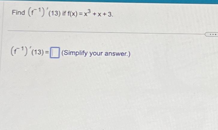Solved Find (f-1)'(13) ﻿if f(x)=x3+x+3(f-1)'(13)=, (Simplify | Chegg.com