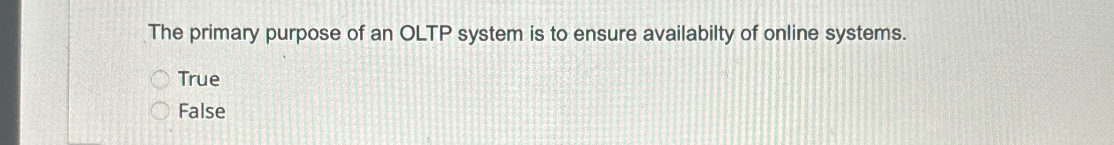 Solved The primary purpose of an OLTP system is to ensure | Chegg.com