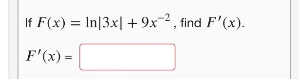 Solved If F(x)=ln∣3x∣+9x−2, find F′(x). F′(x)= | Chegg.com