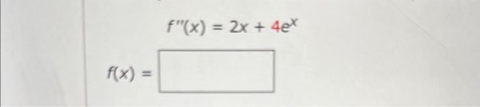 Solved f′′(x)=2x+4ex | Chegg.com