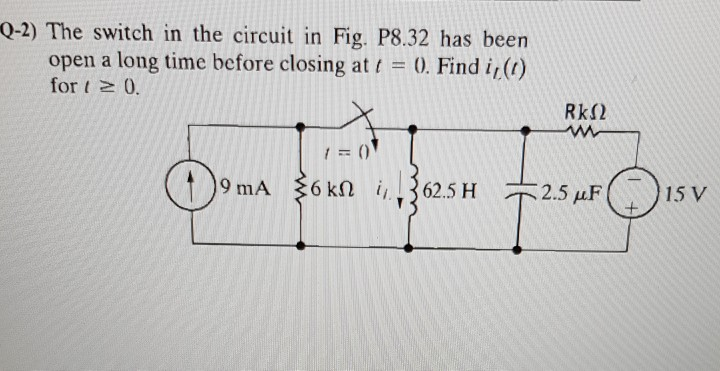 Solved Q-2) The switch in the circuit in Fig. P8.32 has been | Chegg.com