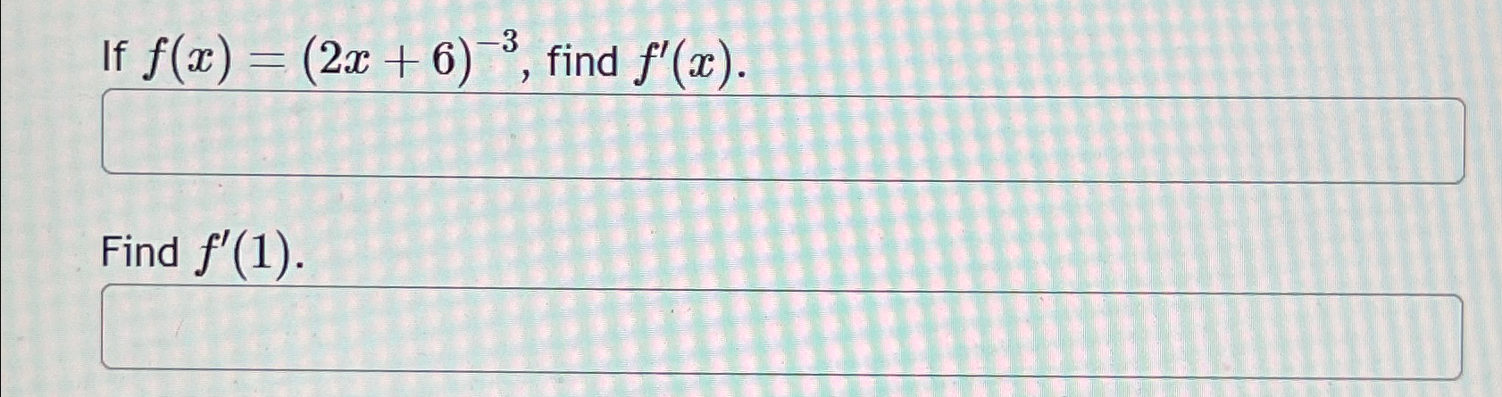 Solved If f(x)=(2x+6)-3, ﻿find f'(x)Find f'(1). | Chegg.com