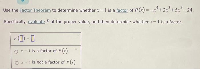 Solved Use the Factor Theorem to determine whether x−1 is a | Chegg.com