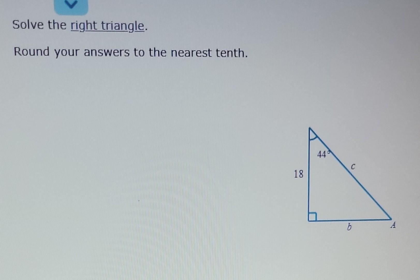 Solved Solve the right triangle. Round your answers to the | Chegg.com
