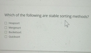 Solved Which of the following are stable sorting | Chegg.com