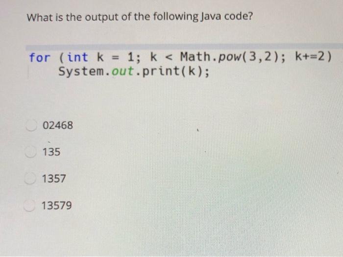 Solved What is the output of the following Java code? for | Chegg.com
