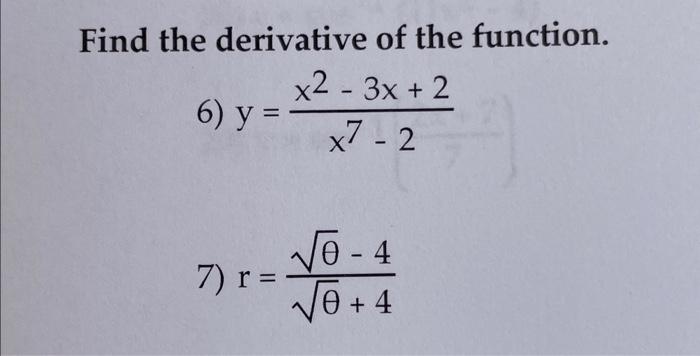 Solved Find the derivative of the function. 6) y=x7−2x2−3x+2 | Chegg.com