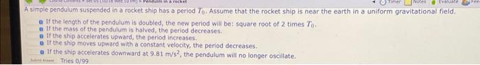 [Solved]: A simple pendulum suspended in a rocket ship has