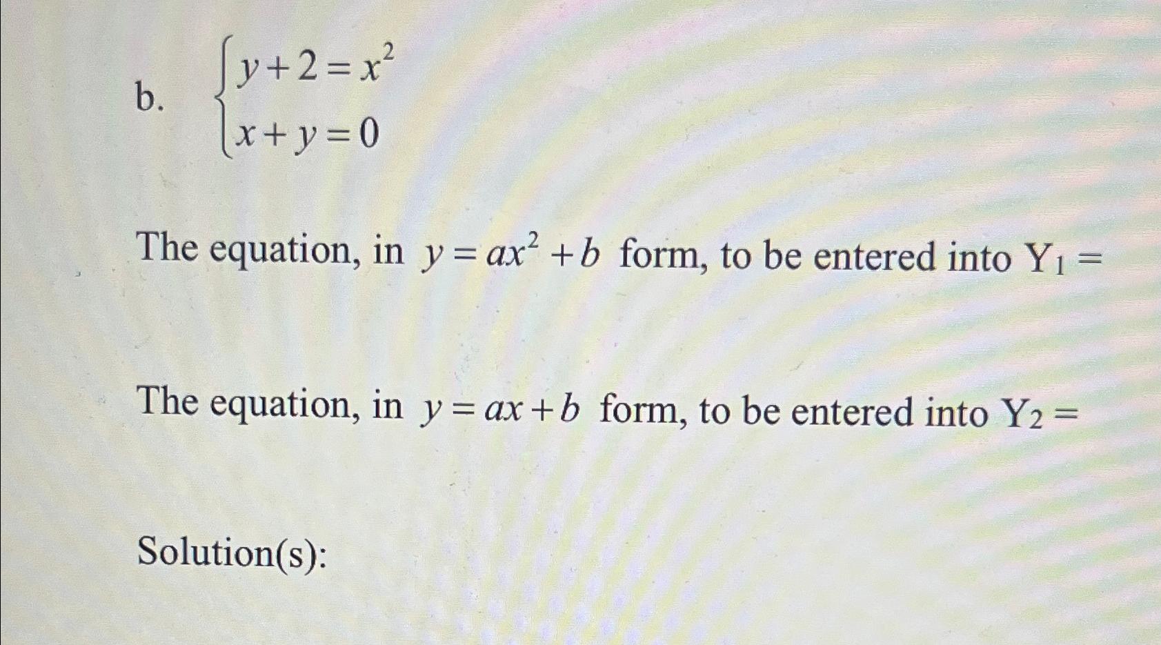 Solved b. y+2=x2x+y=0The equation, in y=ax2+b ﻿form, to be | Chegg.com