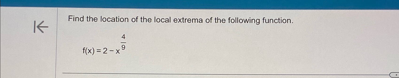 Solved Find the location of the local extrema of the | Chegg.com