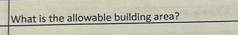 Solved What is the allowable building area? | Chegg.com