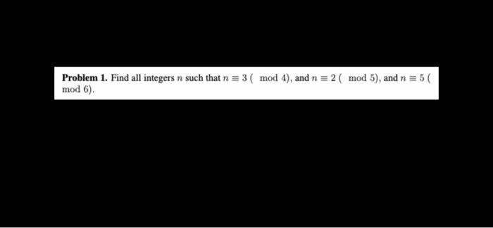 Solved Problem 1. Find all integers such that 3 mod 4 and 2 | Chegg.com