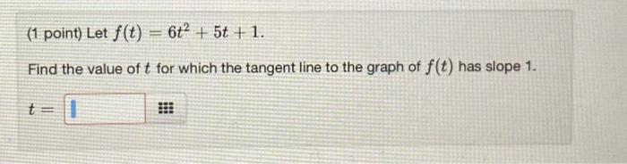 Solved (1 point) Let f(t)=6t2+5t+1 Find the value of t for | Chegg.com