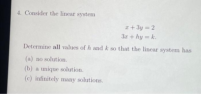 Solved 4. Consider the linear system x + 3y = 2 3x + hy = k. | Chegg.com