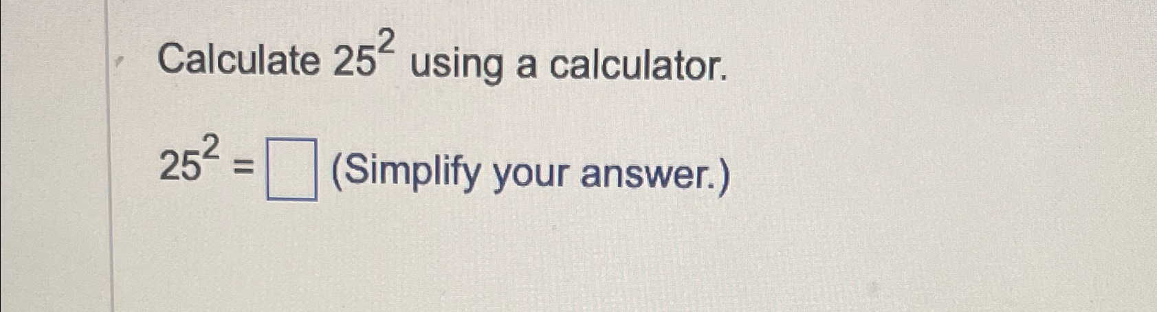 Solved Calculate 252 ﻿using a calculator.252=, (Simplify | Chegg.com