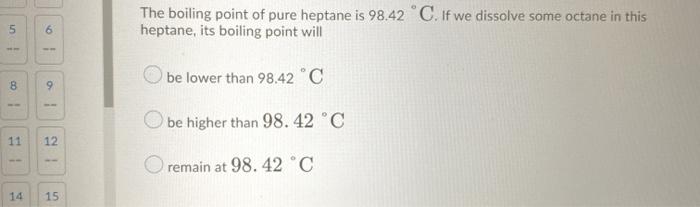 Solved The boiling point of pure heptane is 98.42 °C. If we | Chegg.com