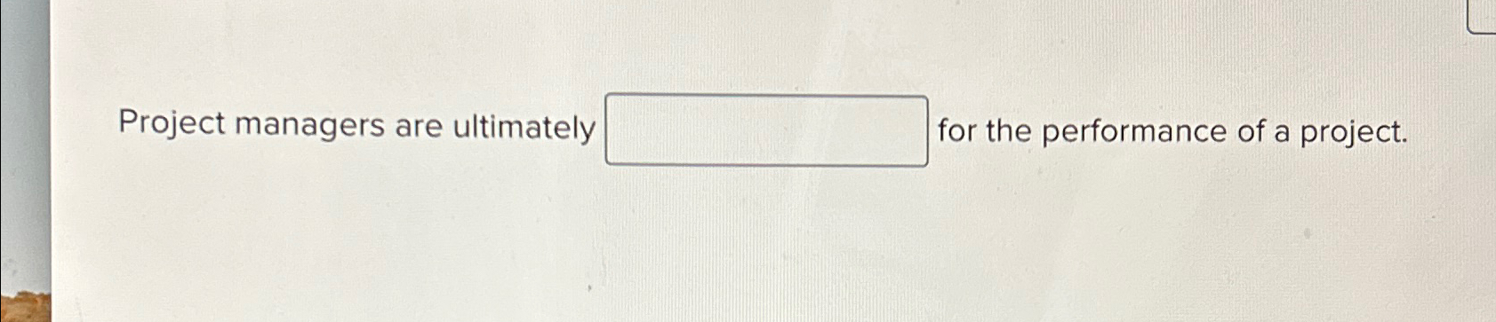 Solved Project managers are ultimately for the performance | Chegg.com