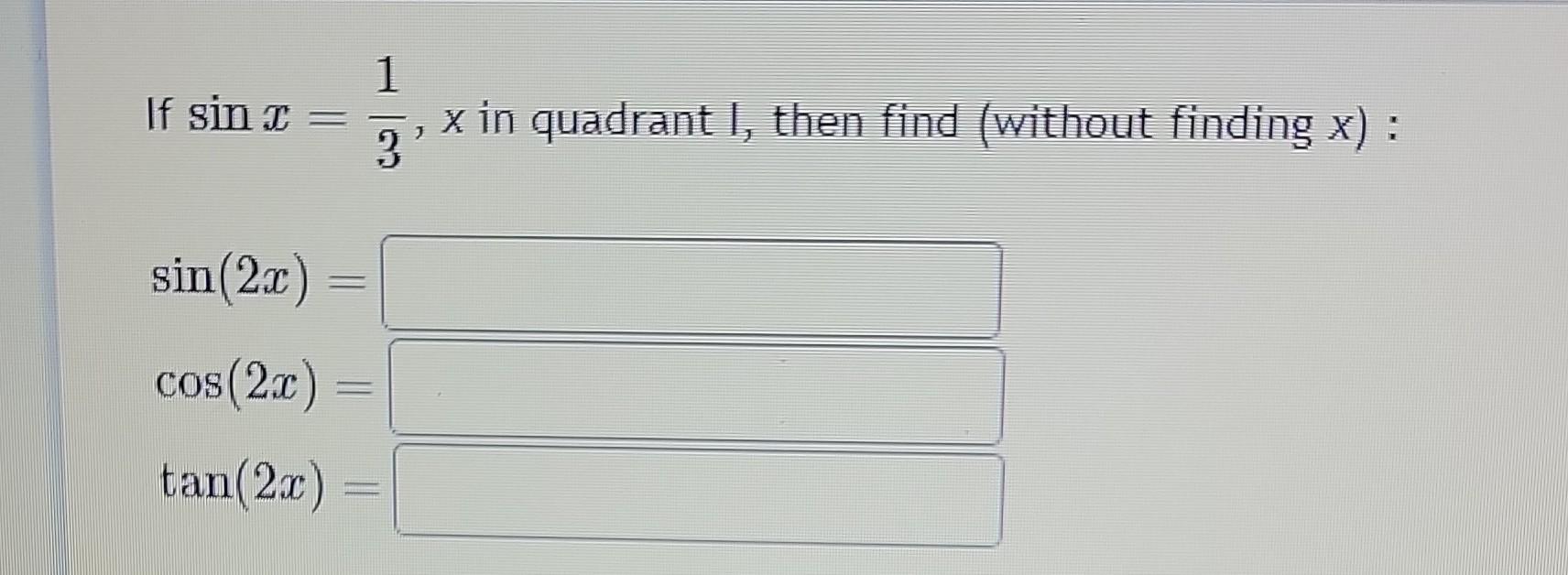 Solved If sinx=31,x in quadrant 1 , then find (without | Chegg.com