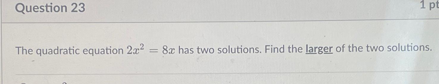 Solved Question 23The quadratic equation 2x2=8x ﻿has two | Chegg.com