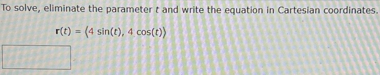 Solved To solve, eliminate the parameter t ﻿and write the | Chegg.com
