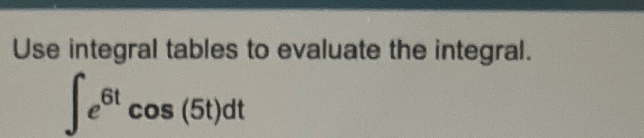 Solved Use integral tables to evaluate the | Chegg.com
