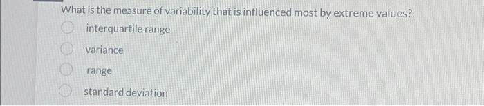 Solved What Is The Measure Of Variability That Is Influenced