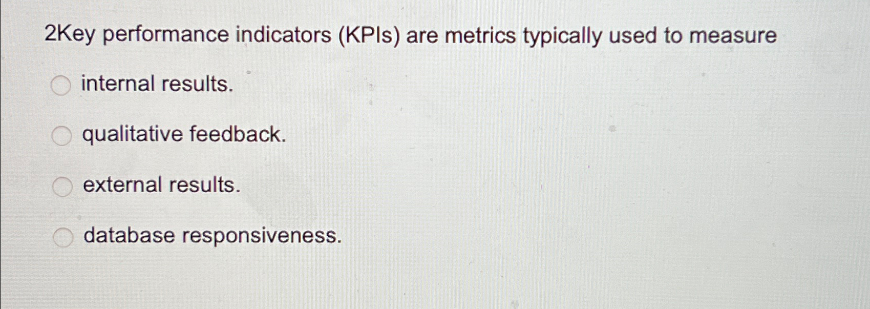 Solved 2Key performance indicators (KPIs) ﻿are metrics | Chegg.com