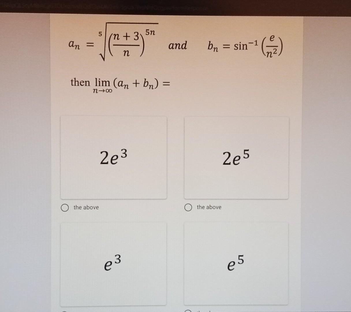 Solved an=5(nn+3)5n and bn=sin−1(n2e) then limn→∞(an+bn)= | Chegg.com