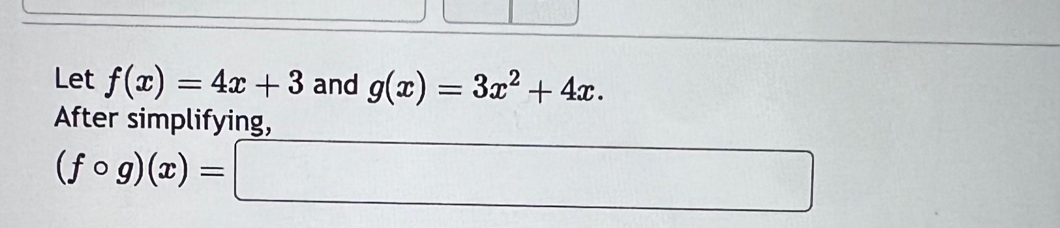 Solved Let f(x)=4x+3 ﻿and g(x)=3x2+4x. ﻿After | Chegg.com