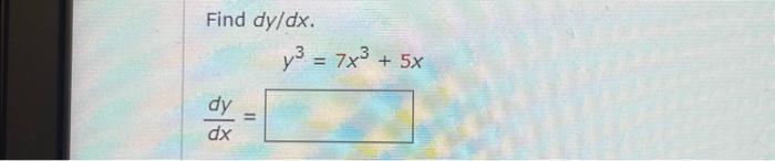 Solved Find dy/dx y3=7x3+5x | Chegg.com