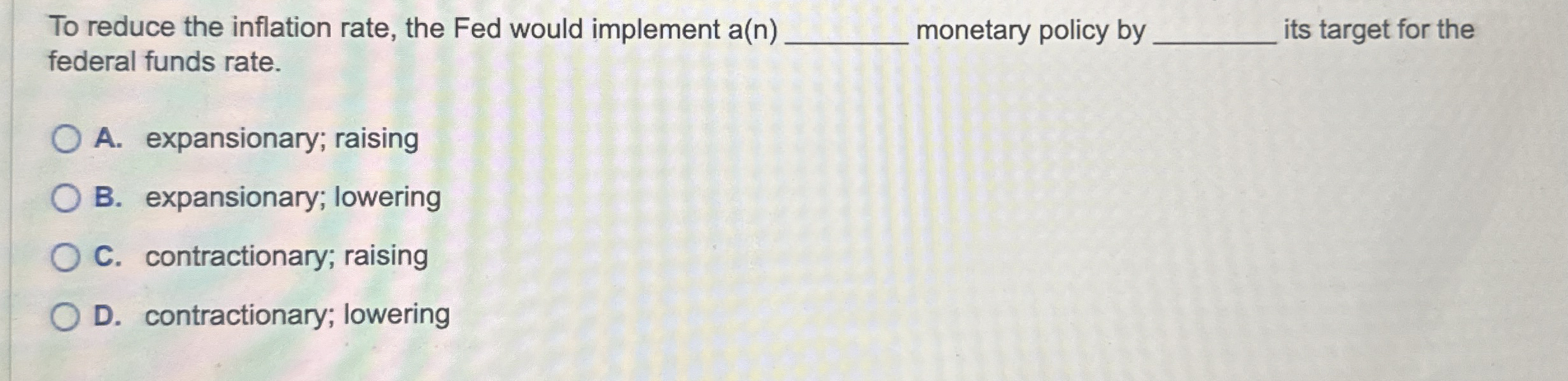 Solved by an EXPERT To reduce the inflation rate, the Fed would implement | Chegg.com